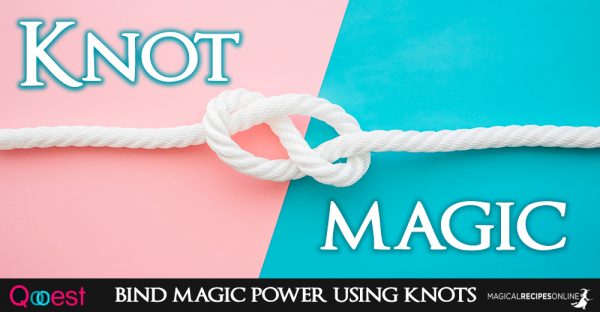 Knot Magic. How to bind magic power using knots! - Magical Recipes Online