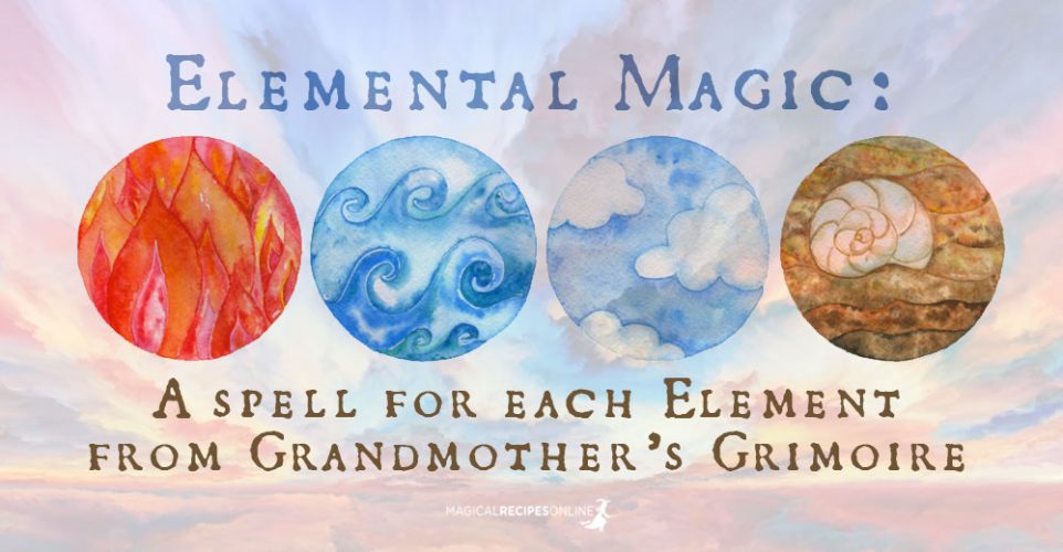 Elemental Magic: A spell for each Element from Grandmother’s Grimoire ...