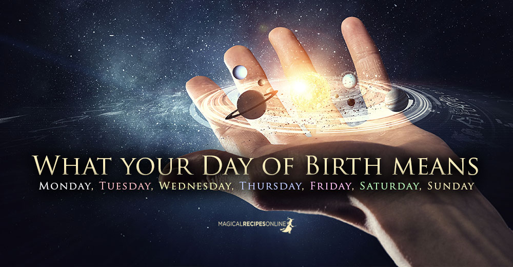 What Your Day Of Birth Means Magical Recipes Online What Your Day Of Birth Means Magical Recipes Online
