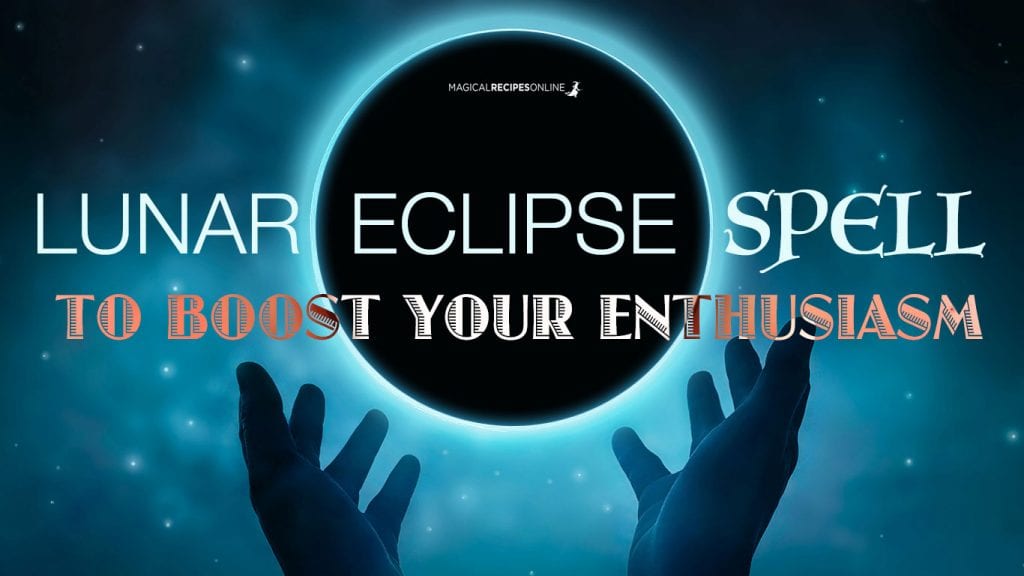 Lunar Eclipse Spell to Boost your Enthusiasm - Magical Recipes Online