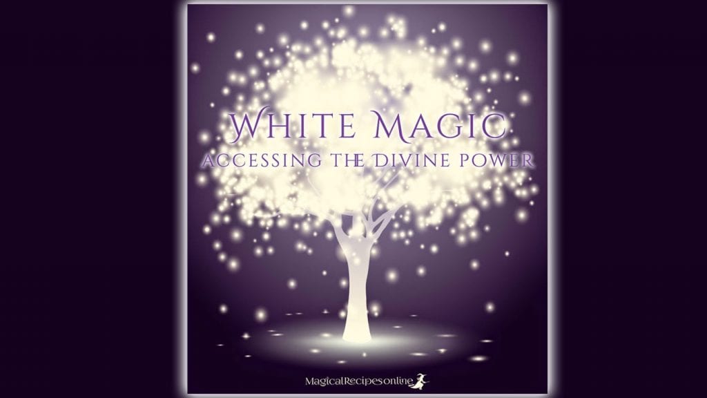 White Magic: the key to Divine Power - Magical Recipes Online