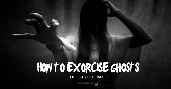 How to Exorcise Ghosts Gently - Magical Recipes Online