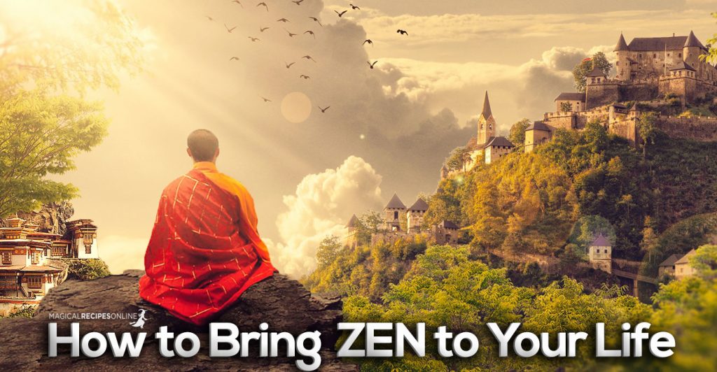 How to Bring a Little Zen to Your Life - Magical Recipes Online