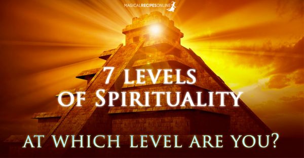 7 Levels of Spirituality - Where Are You? - Magical Recipes Online