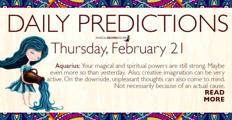 Daily Predictions for Thursday 21 February 2019 - Magical Recipes Online