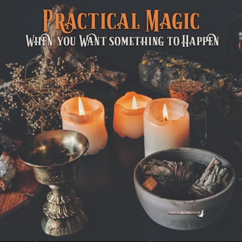 Practical Magic - When you Want something to Happen - Magical Recipes ...