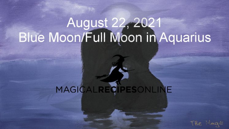 Blue Moon in Aquarius – 22 August 2021 - Magical Recipes Online