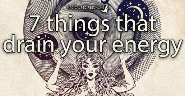 7 things that Drain your Energy - Magical Recipes Online