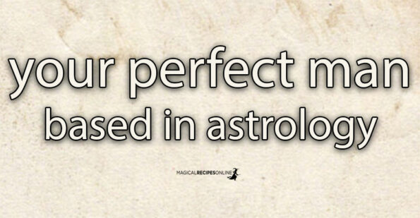 Your perfect Man based in Astrology - Magical Recipes Online