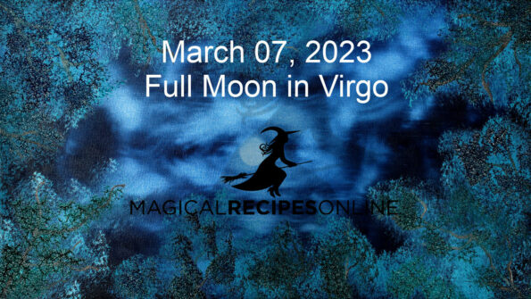 Full Moon in Virgo – 07 March 2023 - Magical Recipes Online